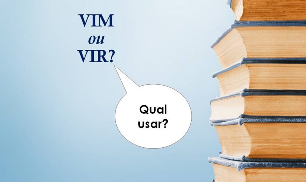 "Vim" ou "vir"? Aprenda a usar e não erre mais! - Pensar Cursos Blog